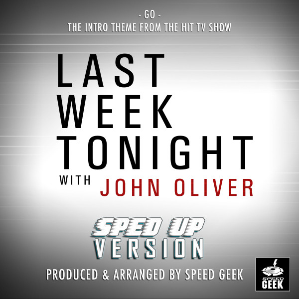 Go - Intro Theme (From ''Last Week Tonight With John Oliver'') [Sped Up ...