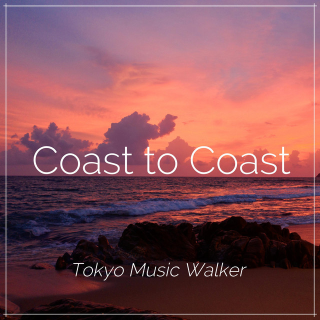 Coast to Coast - song and lyrics by Tokyo Music Walker | Spotify