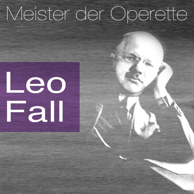 Meister der Operette: Leo Fall - Compilation by Leo Fall | Spotify