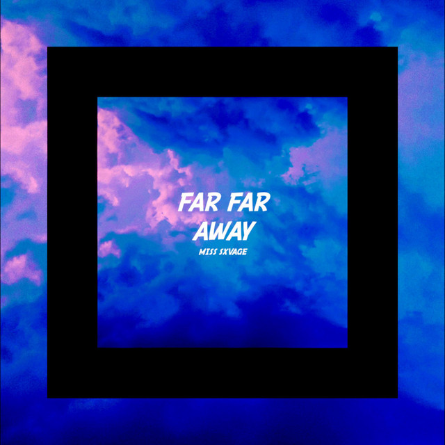 Far Far Away Song By Miss Sxvage Spotify