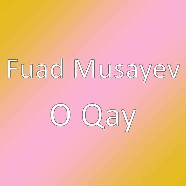 O Qay - Single by Fuad Musayev | Spotify