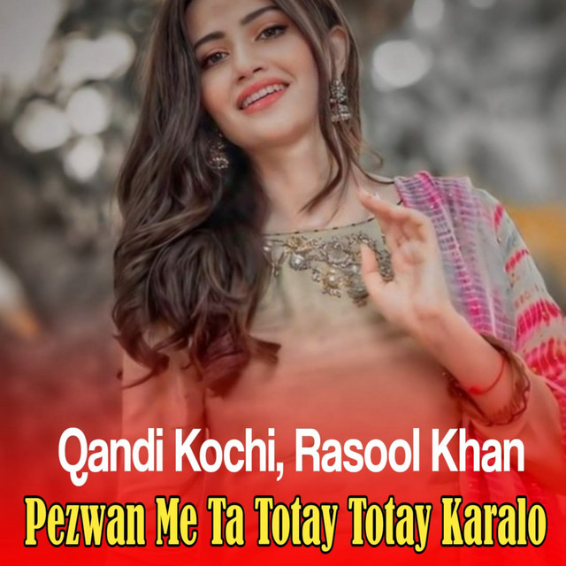 Pezwan Me Ta Totay Totay Karalo - Album by Qandi Kochi | Spotify