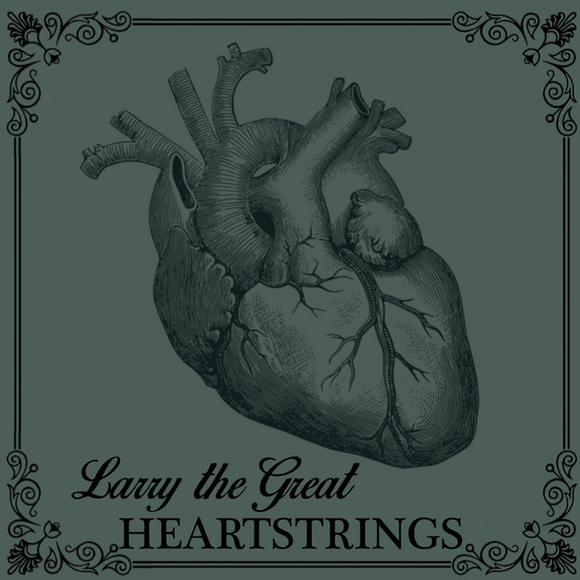 Heartstrings - Album by Larry the Great | Spotify
