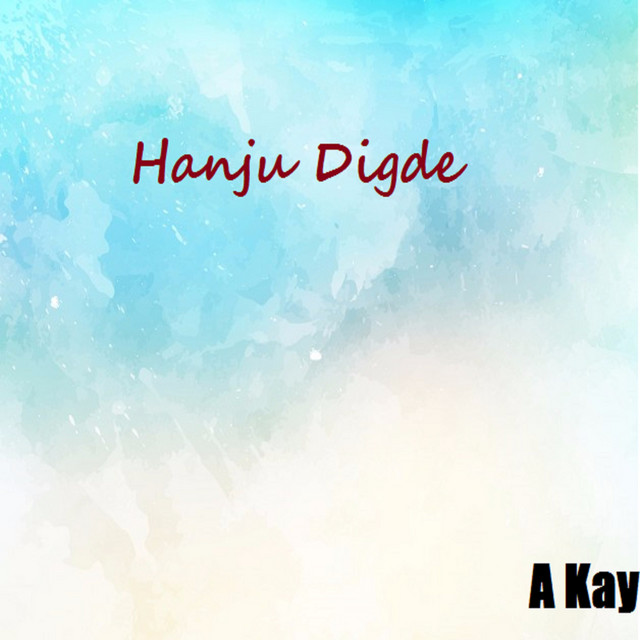 Hanju Digde - Single by A Kay | Spotify