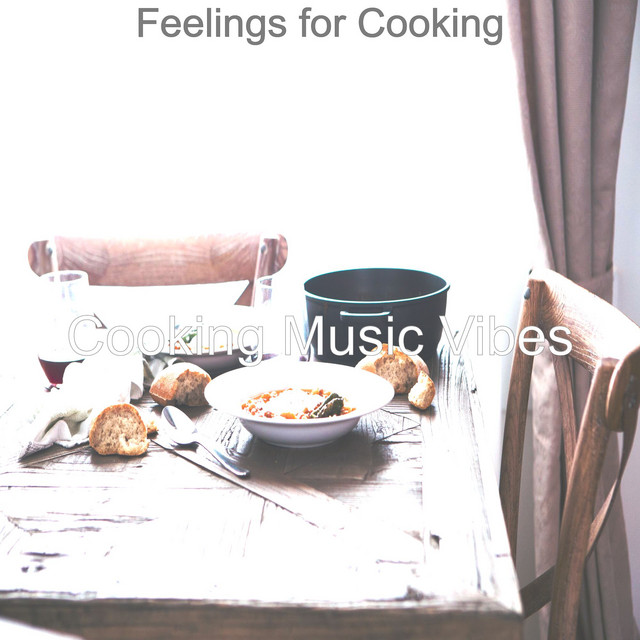 Feelings for Cooking - Album by Cooking Music Vibes | Spotify