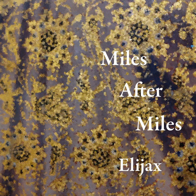 Miles After Miles - Album by Elijax | Spotify