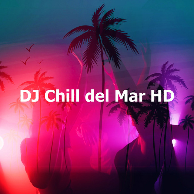 DJ Chill del Mar HD - Album by DJ Chill del Mar | Spotify