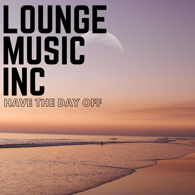 Have The Day Off - Album by Lounge Music Inc | Spotify
