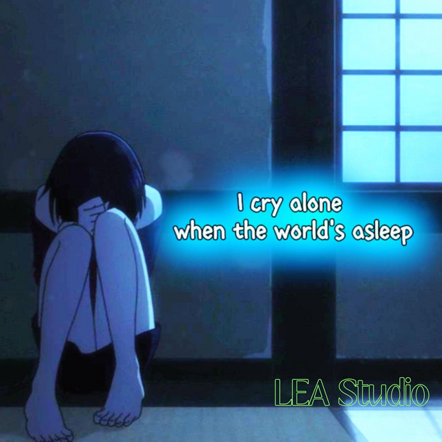 I cry alone when the world's asleep - Single by LEA studio | Spotify