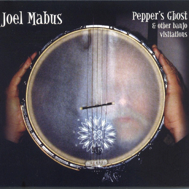 Pepper's Ghost & Other Banjo Visitations - Album by Joel Mabus | Spotify