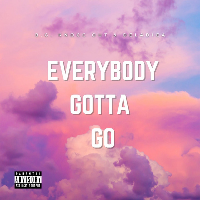 Everybody Gotta Go - Single by B.G. Knocc Out | Spotify