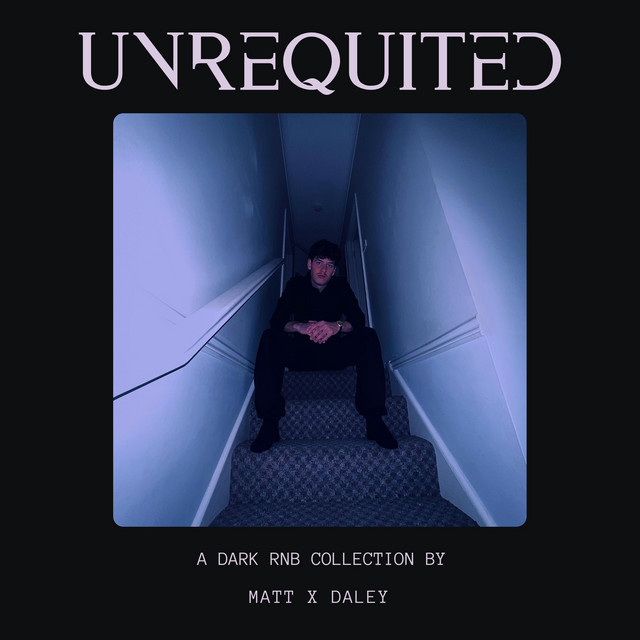 UNREQUITED - Album by Matt X Daley | Spotify