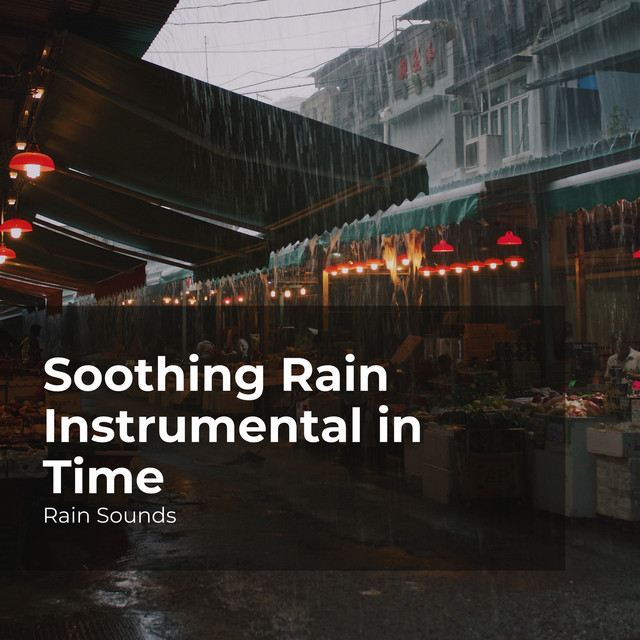 Soothing Rain Instrumental in Time - Album by Rain Sounds | Spotify
