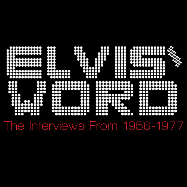 Elvis' Word - The Interviews From 1956-1977 - Compilation by Elvis ...