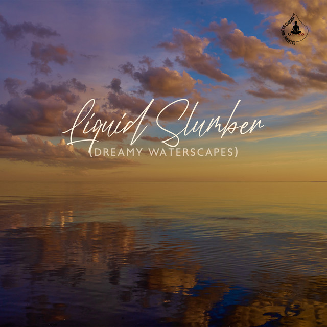 Liquid Slumber (Dreamy Waterscapes) - Album by Calming Water Consort ...
