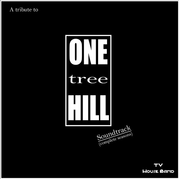 A Tribute to One Tree Hill Soundtrack (Complete Seasons) [Music from ...