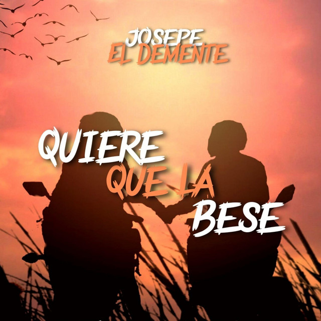 Quiere Que la Bese - Single by JOSEPE EL DEMENTE | Spotify
