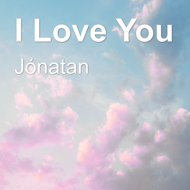 I Love You - Single by Jónatan | Spotify