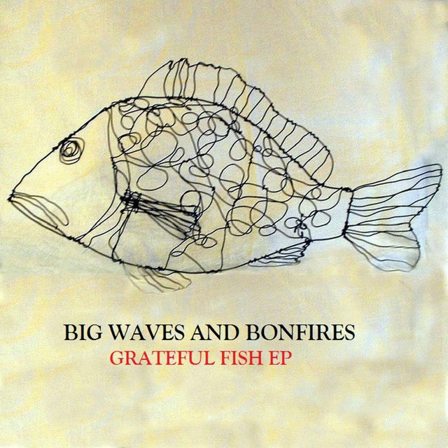 Grateful Fish - EP - EP by Big Waves and Bonfires | Spotify