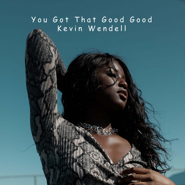 You Got That Good Good - Single by Kevin Wendell | Spotify