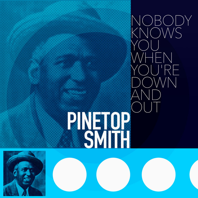 Nobody Knows You When You're Down and Out - Album by Pinetop Smith ...