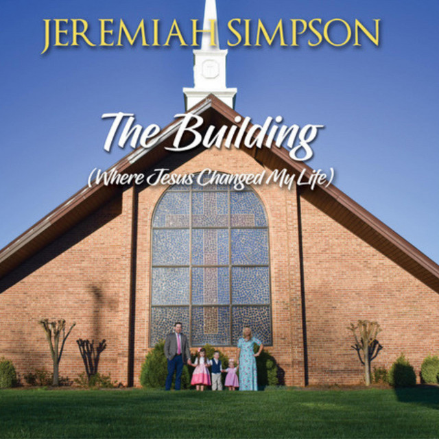 The Building (Where Jesus Changed My Life) - Album by Jeremiah Simpson ...