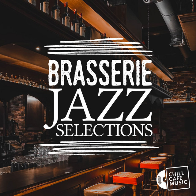 Brasserie Jazz Selections - Album by Chill Cafe Music | Spotify