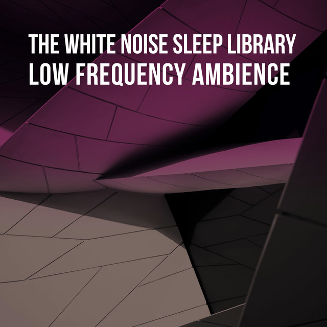 The White Noise Sleep Library: Low Frequency Ambience - Album by Sleep ...