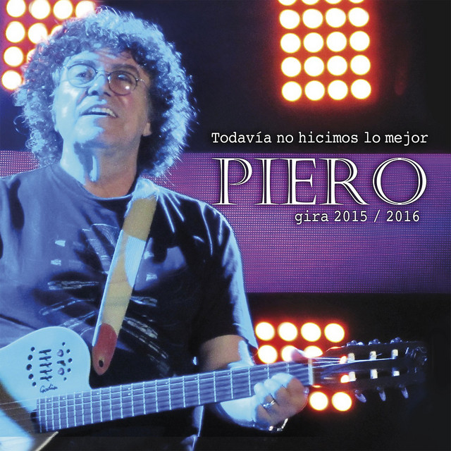 Todavía No Hicimos Lo Mejor (Gira 2015/2016) - Album by Piero | Spotify