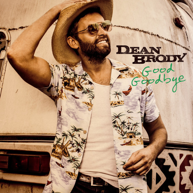 Good Goodbye - Single by Dean Brody | Spotify