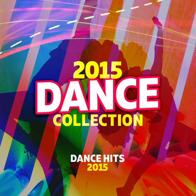 2015 Dance Collection - Album by Dance Hits 2015 | Spotify