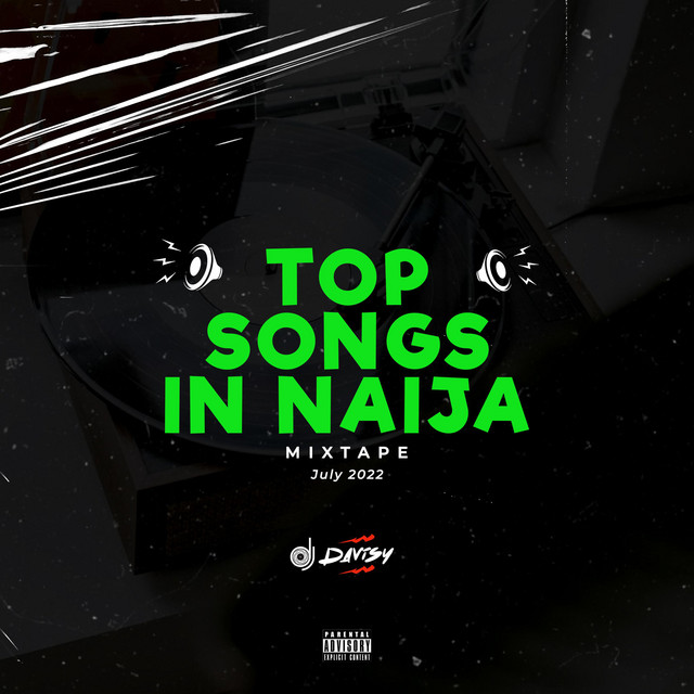 Top Songs in Naija Mixtape (July 2022) - Album by DJ Davisy | Spotify