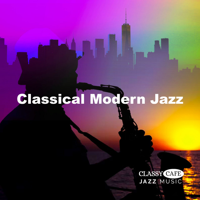 Classical Modern Jazz - Album by Classy Cafe Jazz Music | Spotify