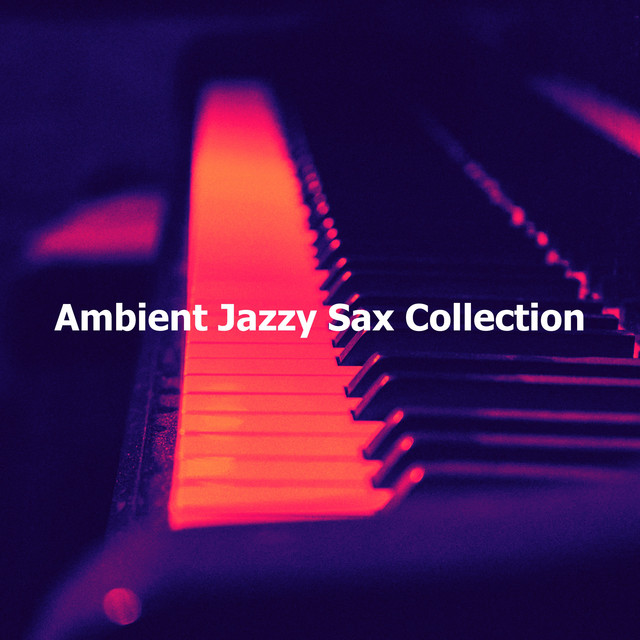 Ambient Jazzy Sax Collection - Album by Jazz Sax Lounge Collection ...