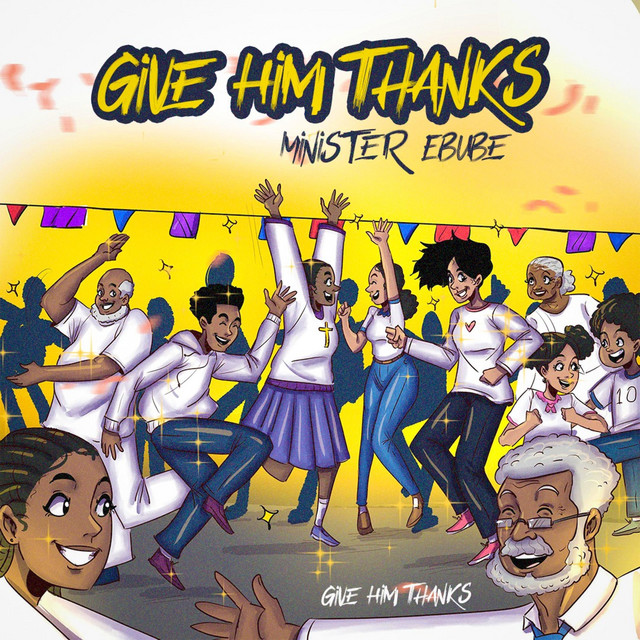 Give Him Thanks - song and lyrics by Minister Ebube | Spotify