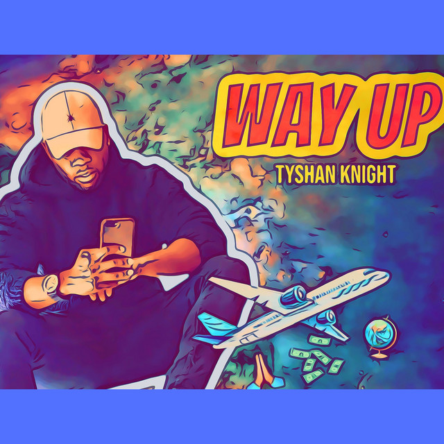 Way Up - song and lyrics by Tyshan Knight | Spotify