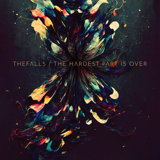 The Hardest Part Is Over - Single by Thefalls | Spotify