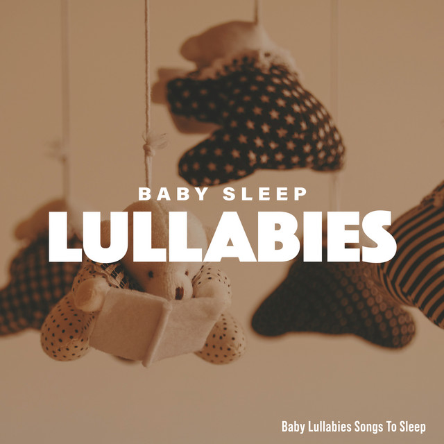 Baby Sleep Lullabies - Album de Baby Lullabies Songs To Sleep | Spotify