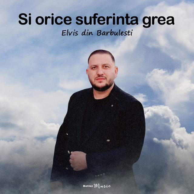Si orice suferinta grea - Single by Elvis din Barbulesti | Spotify