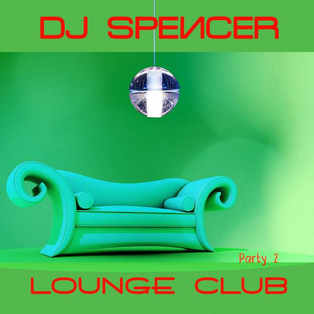 Lounge Club Party 2 - Album by DJ Spencer | Spotify