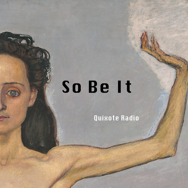 So Be It - Single by Quixote Radio | Spotify