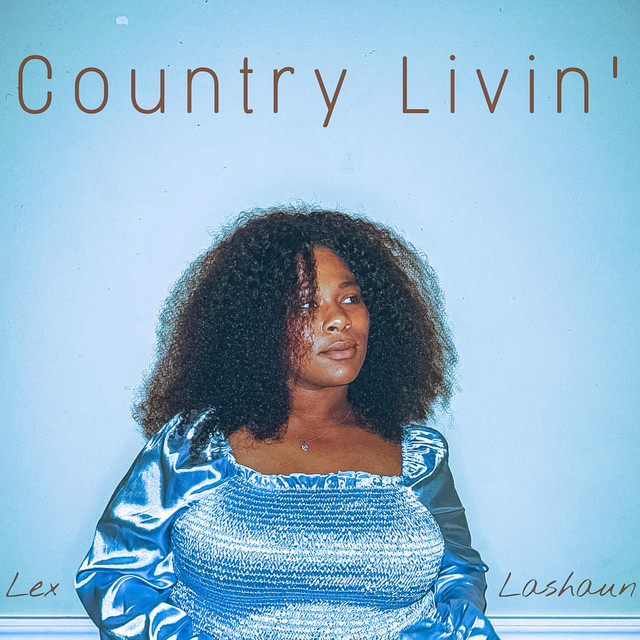 Country Livin - Single by Lex Lashaun | Spotify