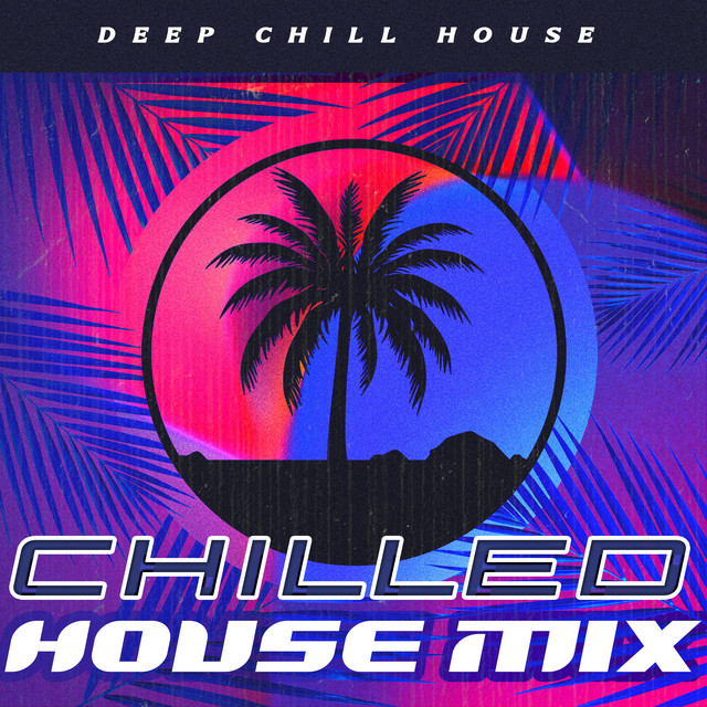 Chilled House Mix - Album by Deep Chill House | Spotify