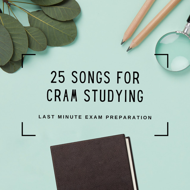 25 Songs for Cram Studying - Peaceful Music for Last Minute Exam ...
