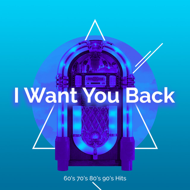 I Want You Back - Album by 60's 70's 80's 90's Hits | Spotify