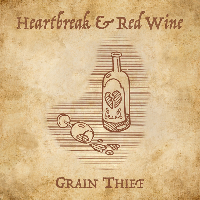 Heartbreak & Red Wine - EP by Grain Thief | Spotify