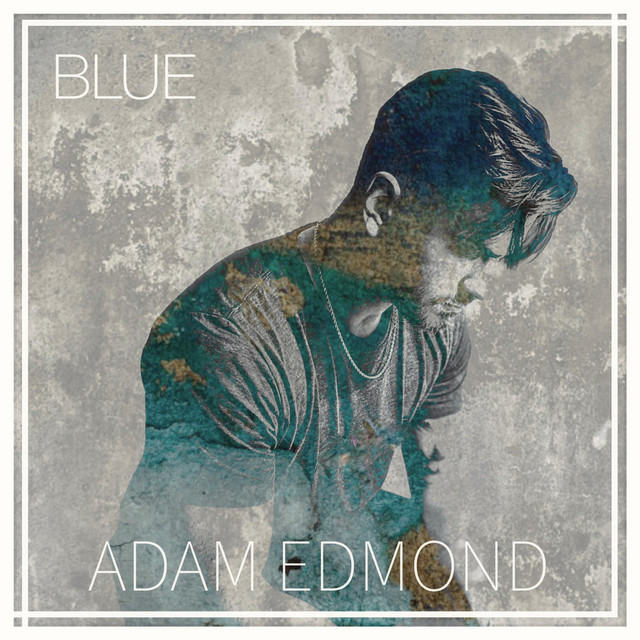 Blue - Single by Adam Edmond | Spotify