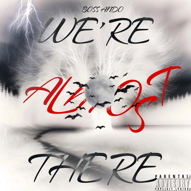 WE’RE ALMOST THERE - Album by BOSS ANDO | Spotify
