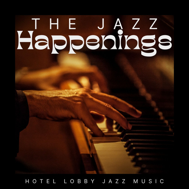 The Jazz Happenings: Luxury Hotel Jazz - Album by Hotel Lobby Jazz ...