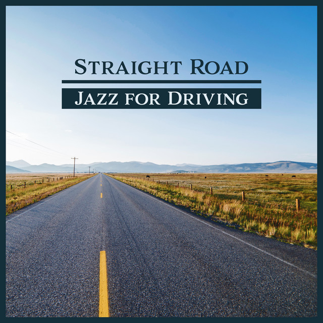 Straight Road - Jazz for Driving: Relaxing Trip, Easy Listening ...
